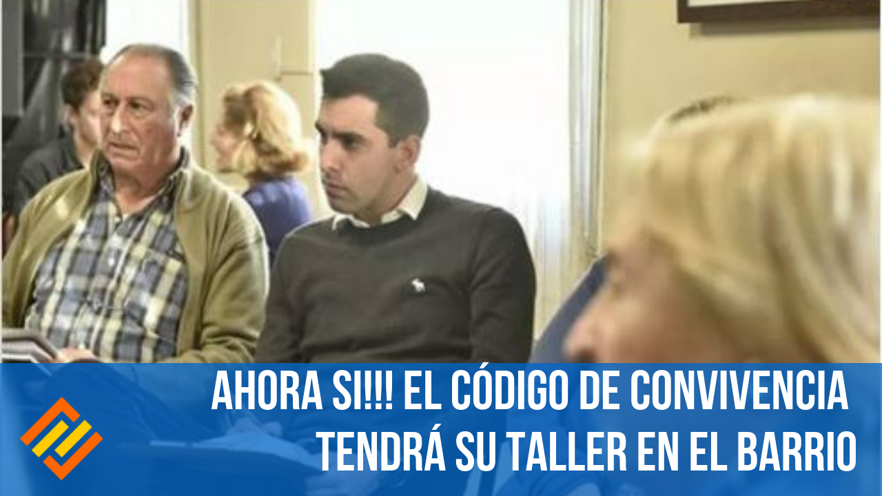 El Nuevo Código De Convivencia Tendrá Su Taller En El Barrio